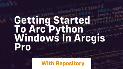 Getting Started To Arc Python Windows In Arcgis Pro Youtube