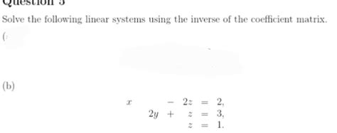 Solved Solve The Following Linear Systems Using The Inverse Chegg Com