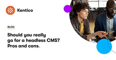 Should You Really Go For A Headless Cms Pros And Cons Kentico