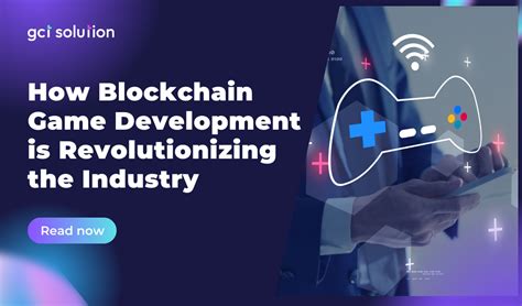 How Blockchain Game Development Is Revolutionizing The Industry