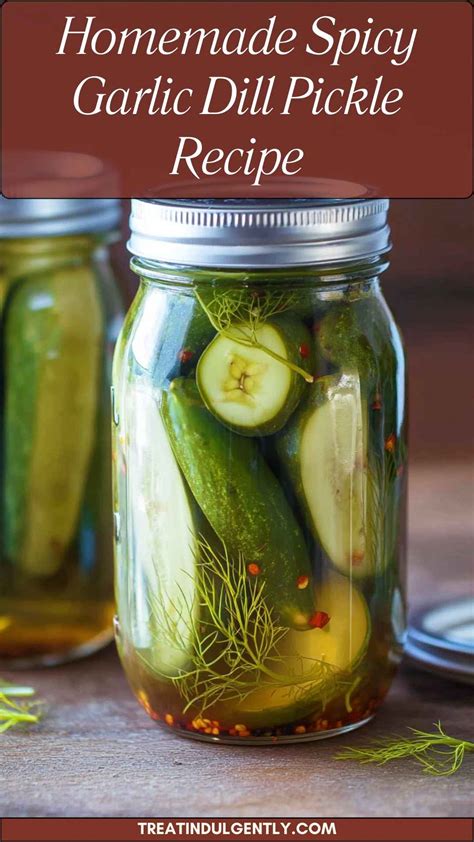 Homemade Spicy Garlic Dill Pickle Recipe Treat Indulgently