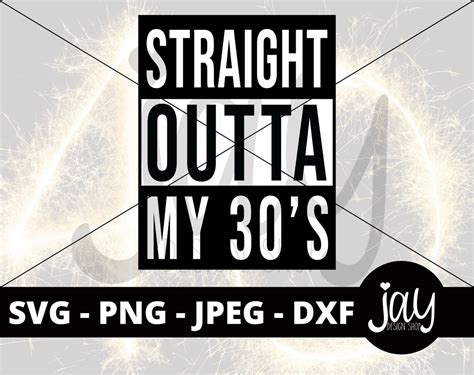 Straight Outta My 30s Svg 40th Birthday Cut Files 40th Birthday