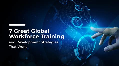 7 Great Global Workforce Training And Development Strategies That Work