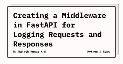 Creating A Middleware In FastAPI For Logging Requests And Responses Python Rest