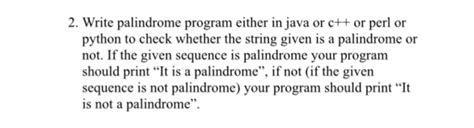 Solved Write Palindrome Program Either In Java Or C Or
