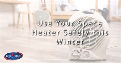 Use Your Space Heater Safely This Winter Bell Brothers®