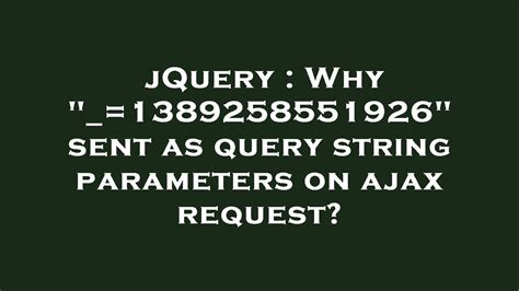 Jquery Why 1389258551926 Sent As Query String Parameters On Ajax Request Youtube