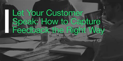 Let Your Customer Speak How To Capture Feedback The Right Way