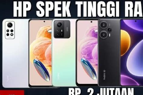 Pengen HP Spek Tinggi Harga Murah Rekomendasi HP RAM GB Terbaik Hanya Rp Jutaan