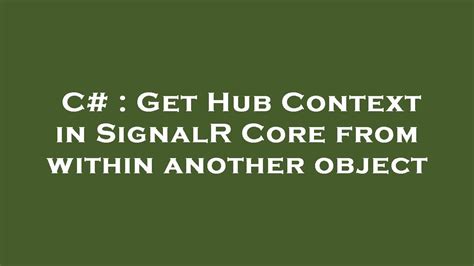 C Get Hub Context In SignalR Core From Within Another Object YouTube