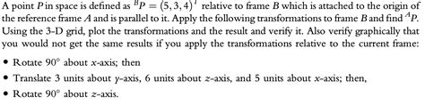 Solved A Point P In Space Is Defined As BP T Relative Chegg