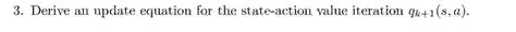 Solved Derive An Update Equation For The State Action Value