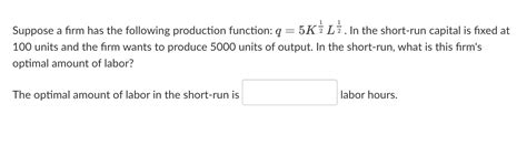 Solved Suppose A Firm Has The Following Production Function