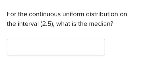 Solved For The Continuous Uniform Distribution On The