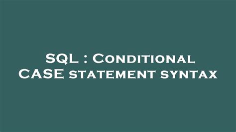 Sql Conditional Case Statement Syntax Youtube