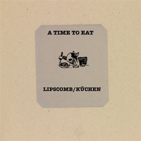A Time To Eat Jon Lipscomb Martin Küchen Jon Lipscomb