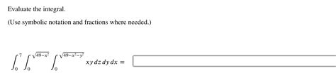 solved evaluate the integral use symbolic notation and
