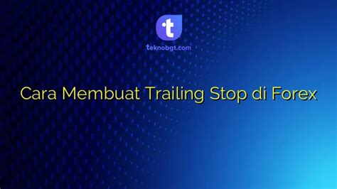Cara Membuat Trailing Stop Di Forex