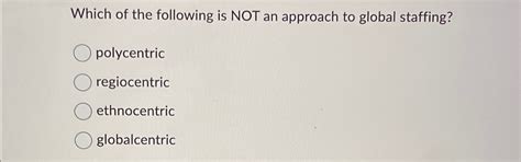 Solved Which Of The Following Is Not An Approach To Global