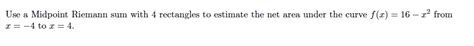 Solved Use A Midpoint Riemann Sum With 4 Rectangles To