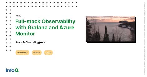 full stack observability with grafana and azure monitor infoq