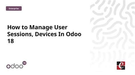 How To Manage User Sessions Devices In Odoo 18 Pptx Operating
