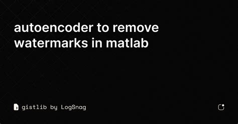 Gistlib Autoencoder To Remove Watermarks In Matlab