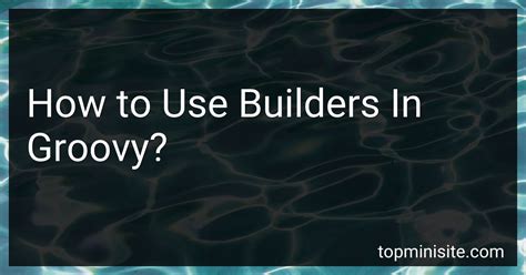 How To Use Builders In Groovy In