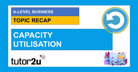 Topic Recap Capacity Utilisation Business Tutor2u