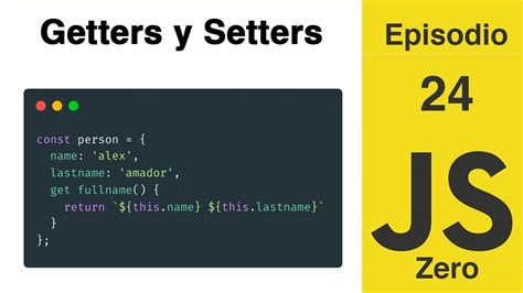 Javascript Zero Episodio 24 Getters Y Setters Youtube