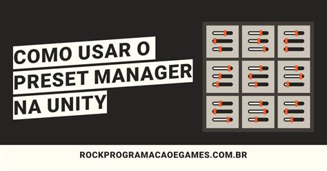 Como Usar O Preset Manager Na Unity Rock Programação E Games