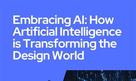 Embracing Ai How Artificial Intelligence Is Transforming The Design World