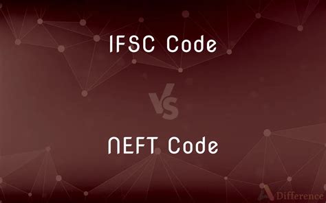 IFSC Code Vs NEFT Code Whats The Difference