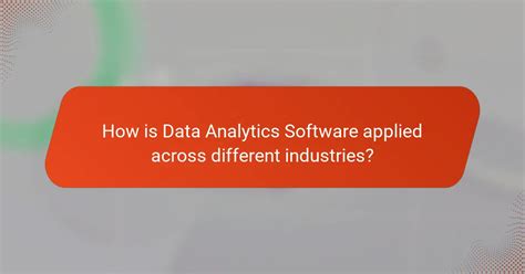 Data Analytics Software Features Benefits And Industry Applications