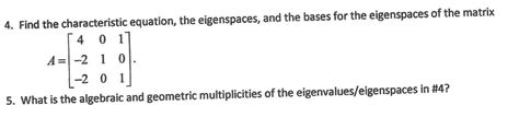 Solved 4 Find The Characteristic Equation The Eigenspaces