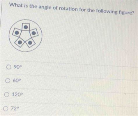 what is the angle of rotation for the following figure 90° 60° 120° 72
