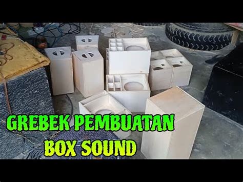 GREBEK PEMBUATAN BOX SOUND - YouTube