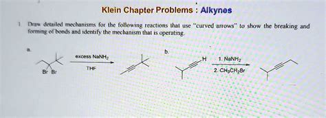 SOLVED: Klein Chapter Problems: Alkynes Draw detailed mechanisms for the following reactions ...