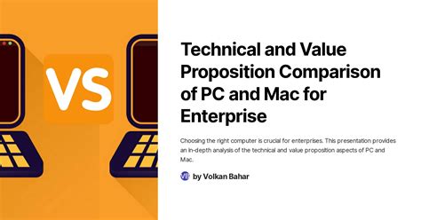 Technical And Value Proposition Comparison Of Pc And Mac For Enterprise