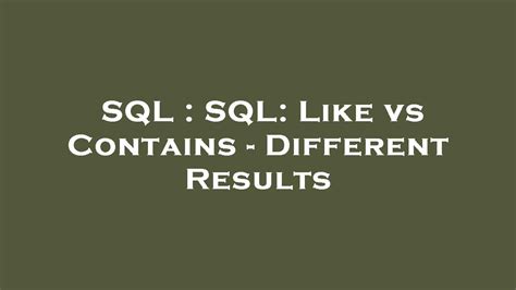 sql sql like vs contains different results youtube