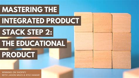 Mastering The Integrated Product Stack Step 2 The Educational Product