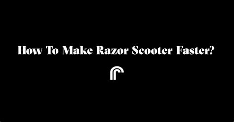 How To Make Razor Scooter Faster Ride Review