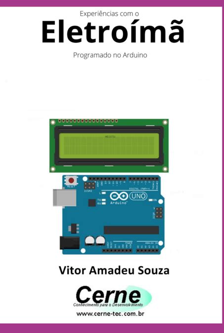 Experiências Com O Eletroímã Programado No Arduino Por Vitor Amadeu Souza Clube De Autores