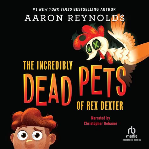 The Incredibly Dead Pets Of Rex Dexter Audiobook By Aaron Reynolds