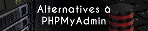 Des Alternatives à Phpmyadmin Rjournalduhacker