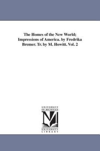 Homes Of The New World Impressions Of America By Fredrika Bremer Tr By