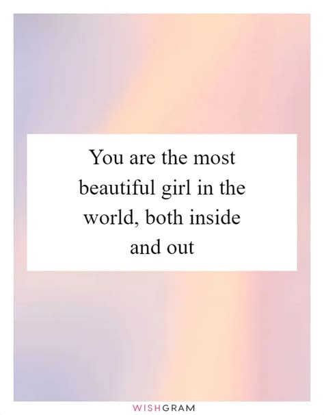 You Are The Most Beautiful Girl In The World Both Inside And Out
