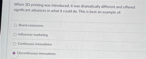 Solved When 3d Printing Was Introduced It Was Dramatically