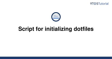 script for initializing dotfiles 9to5tutorial