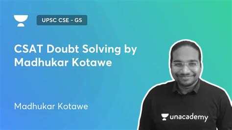 Upsc Cse Gs Csat Doubt Solving By Madhukar Kotawe By Unacademy